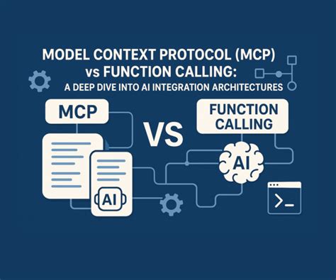 Model Context Protocol Mcp Vs Function Calling A Deep Dive Into Ai Integration Architectures