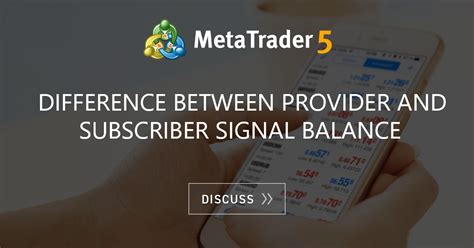 difference between provider and subscriber signal balance signals providers general mql5