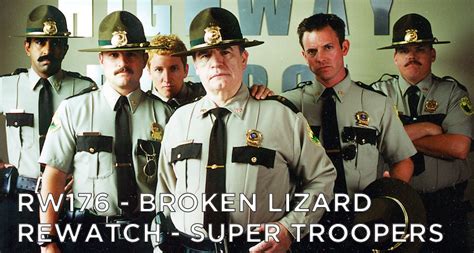Rw 176 Broken Lizard Rewatch Super Troopers Golden Spiral Media