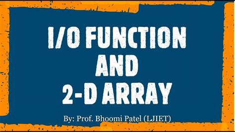 Io Functions And 2 D Array By Prof Bhoomi Patel Ljiet Youtube
