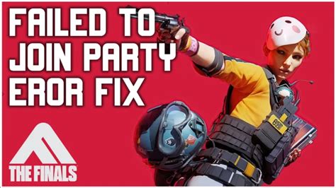 How To Fix Failed To Join Party Error In The Finals Gameforce Blog