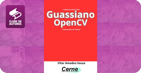implementando filtro guassiano opencv programado em python por vitor amadeu souza agbook
