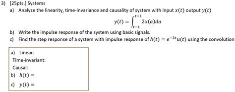 Solved 3 [2pts ] Systems A Analyze The Linearity Time Invariance And Causality Of A System