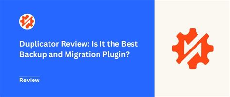 Duplicator Review Is It The Best Backup And Migration Plugin