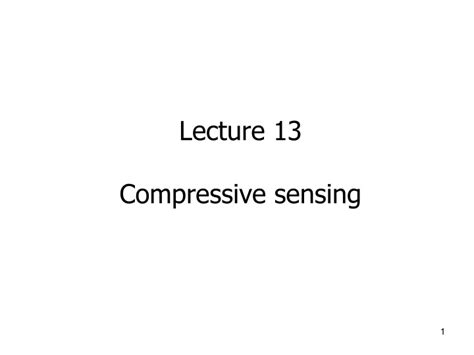 Ppt Lecture 13 Compressive Sensing Powerpoint Presentation Free Download Id9573031