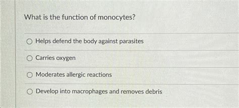 Solved What Is The Function Of Monocyteshelps Defend The