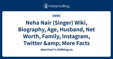 Neha Nair Singer Wiki Biography Age Husband Net Worth Family