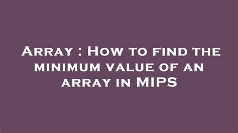 Array How To Find The Minimum Value Of An Array In Mips Youtube