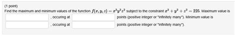 Solved Find The Max And Min Values Of The Function Subject Chegg Com