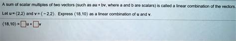 Solved Sum Of Scalar Muliples Of Two Vectors Such As Au Bv Where And