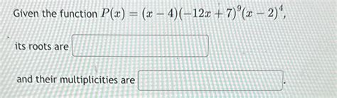 Solved Given The Function P X X 4 12x 7 9 X 2 4its Roots