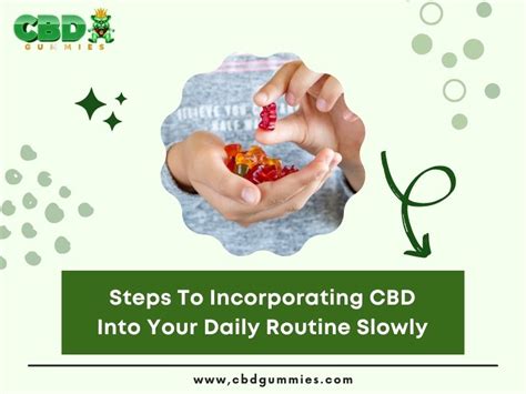 Steps To Incorporating Cbd Into Your Daily Routine Slowly Cbd Gummies