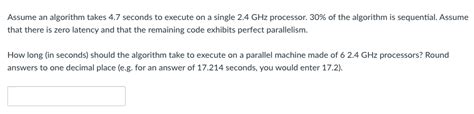 Solved Assume An Algorithm Takes 47 Seconds To Execute On A