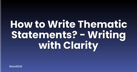 How To Write Thematic Statements Writing With Clarity Wordscr