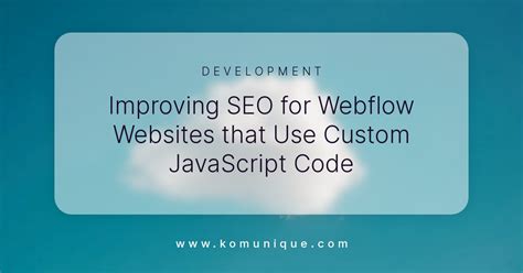 Improving Seo For Webflow Websites That Use Custom Javascript Code — Komunique