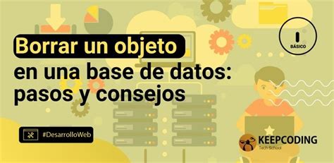 Borrar Un Objeto En Una Base De Datos Pasos Y Consejos