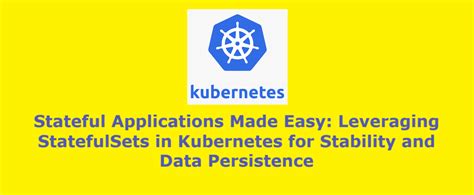 Chap 27 Stateful Applications Made Easy Leveraging Statefulsets In