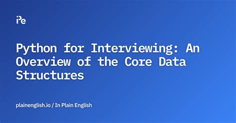 Python For Interviewing An Overview Of The Core Data Structures