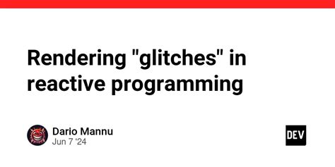 Rendering Glitches In Reactive Programming Dev Community