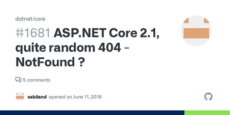 asp core 2 1 quite random 404 notfound · issue 1681 · dotnet core · github