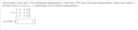 Solved Find A Matrix P Such That Ptap Orthogonally