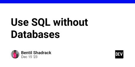 Use Sql Without Databases Dev Community