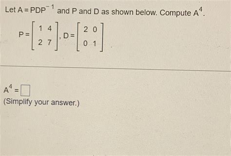 Solved Let A PDP 1 And P And D As Shown Below Compute Chegg Com