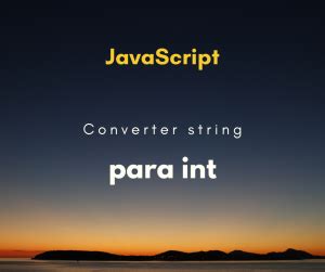 Como Converter Uma String Para Int Em JavaScript Hora De Codar