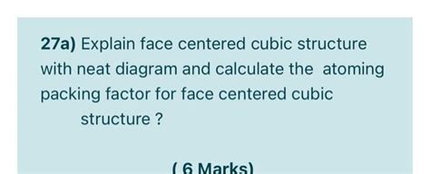 Solved 27a Explain Face Centered Cubic Structure With Neat