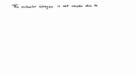 SOLVED The Molecular Nitrogen Is Not Reactive Due To A Small Internuclear Distance Of N Atom
