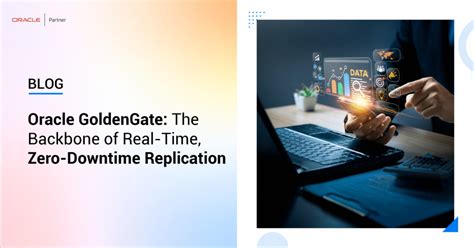 Oracle Goldengate The Backbone Of Real Time Zero Downtime Replication