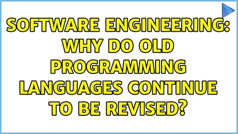 Software Engineering Why Do Old Programming Languages Continue To Be Revised 4 Solutions