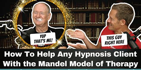 How To Help Any Hypnosis Client With The Mandel Model Of Therapy Mike