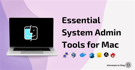 Essential System Admin Tools For Mac 2025 Attuneops