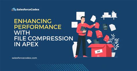 Enhancing Performance With File Compression In Apex Salesforcecodex