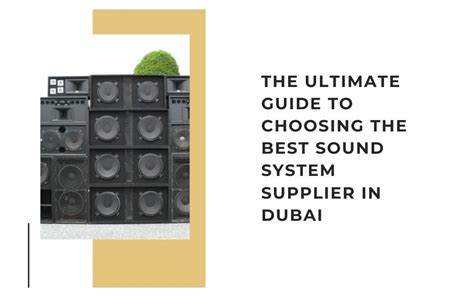 The Ultimate Guide To Choosing The Best Sound System Supplier In Dubai