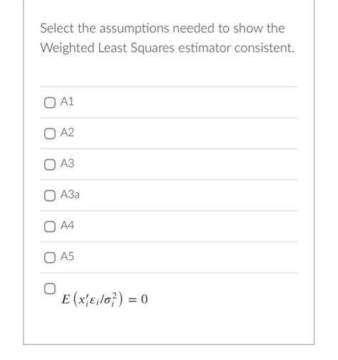 Solved Select The Assumptions Needed To Show The Weighted