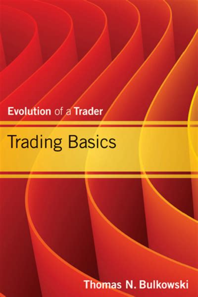 Trading Basics Evolution Of A Trader By Thomas N Bulkowski