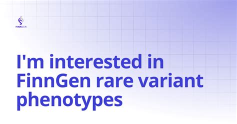 Im Interested In Finngen Rare Variant Phenotypes Finngen Handbook