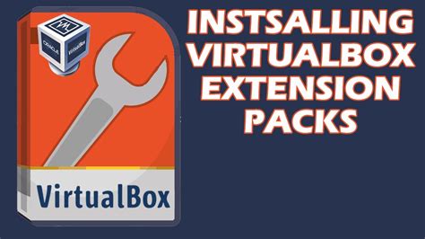 How To Install A Virtualbox Extension Pack To Add Additional Functionality To Your Environment
