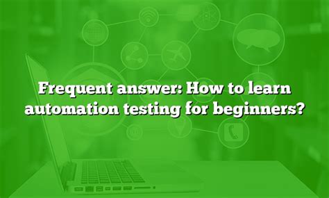 Frequent Answer How To Learn Automation Testing For Beginners