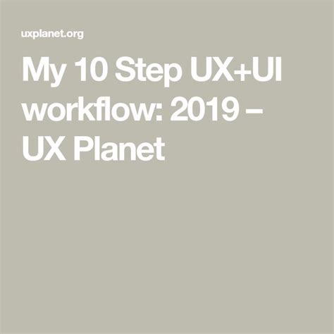 My 10 Step Uxui Workflow 2019 Ux Planet Ui Ux Workflow Service