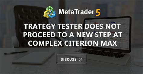 Trategy Tester Does Not Proceed To A New Step At Complex Citerion Max