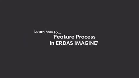 how to feature process in erdas imagine simple tutorials erdas imagine geospatial