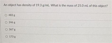 Solved An Object Has Density Of 193 Gml What Is The Mass