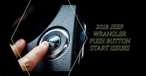 2018 Jeep Wrangler Push Button Start Problems Causes And Solutions