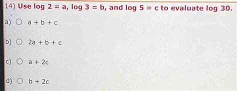 Solved 14 Use Log 2 A Log 3 B And Log 5 C To Evaluate Log 30 A A