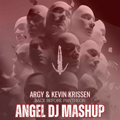 Stream Argy And Kevin Krissen Back Before Pantheon Angel Dj Mashup