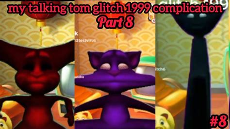 My Talking Tom Glitch 1999 Complication Part 8 In 2025 Talking Tom