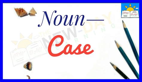 Noun And Case Grammatical Case Subjective Case Or Nominative Case Objective Case Possessive